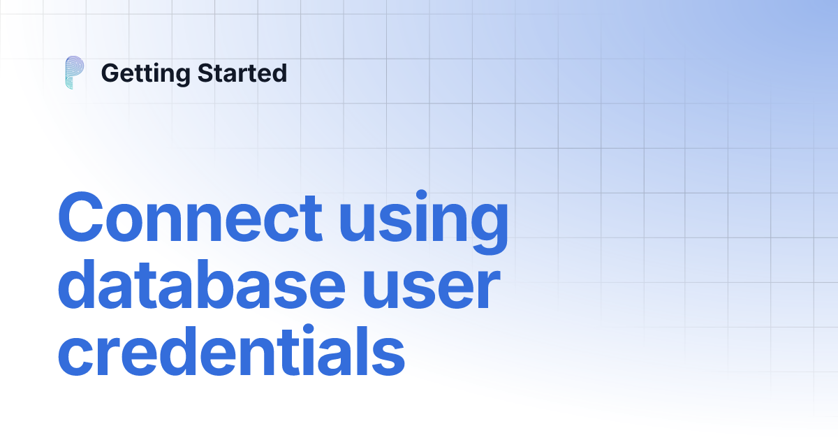 Connect using database user credentials | Getting Started Connect using database user credentials | Getting Started