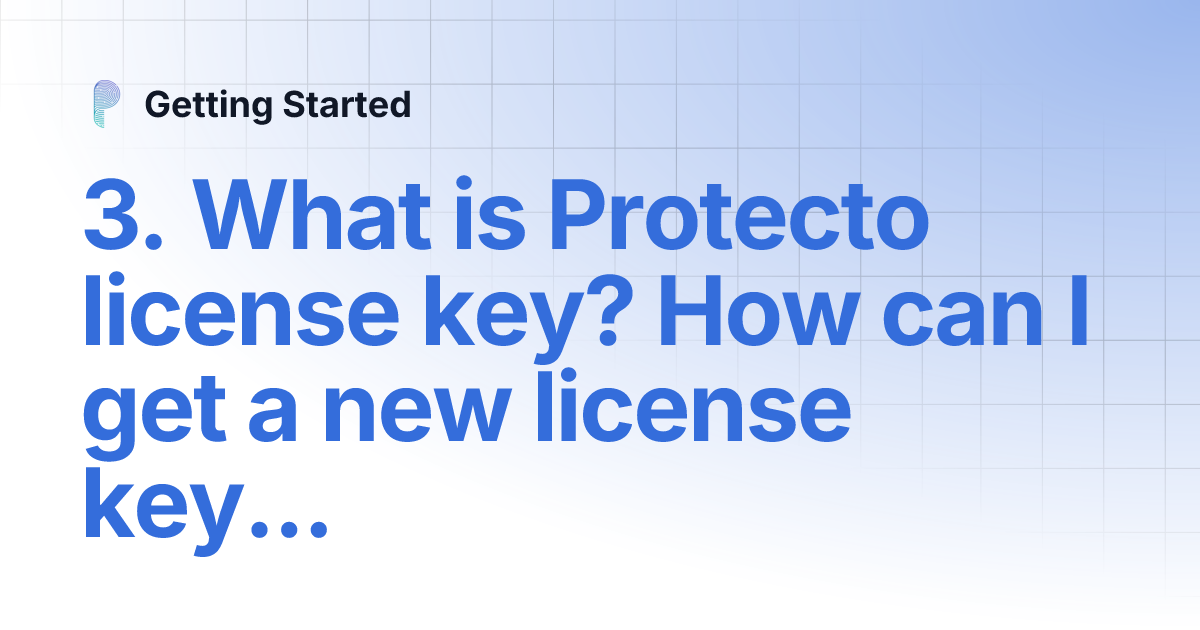 3. What is Protecto license key? How can I get a new license key ...