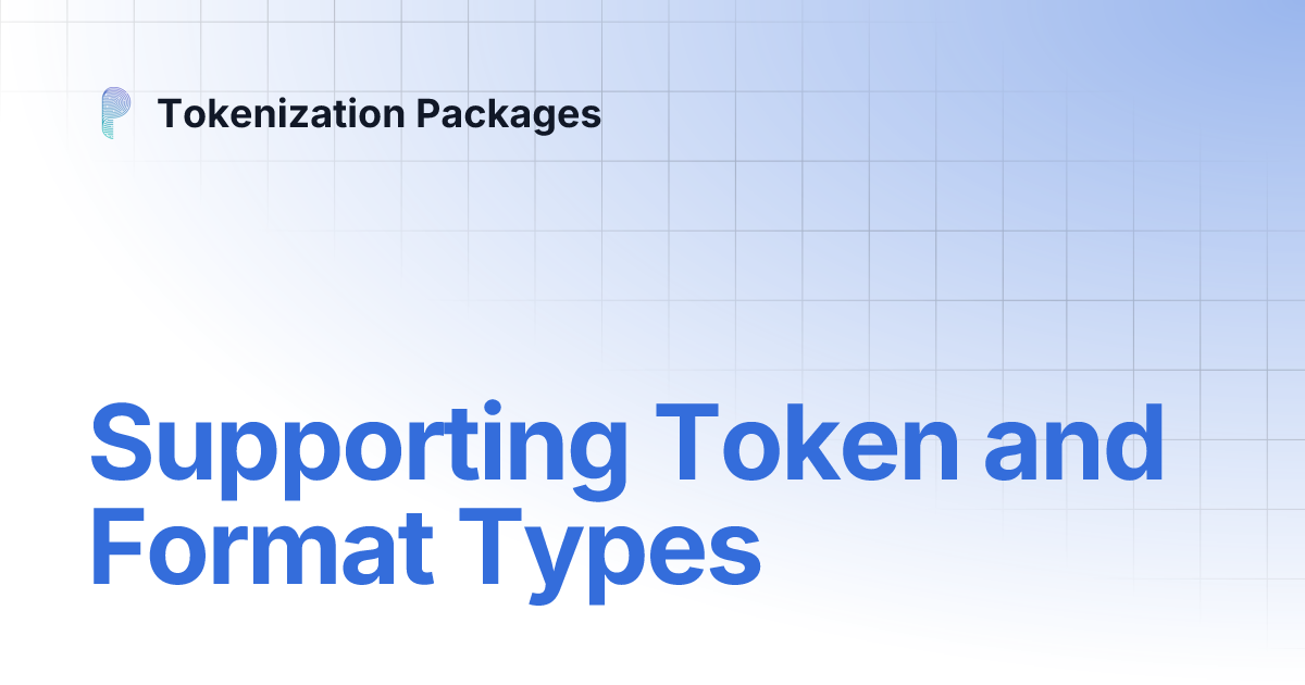 Supporting Token and Format Types | Tokenization Packages